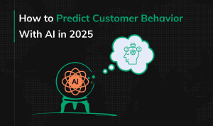 How to Predict Customer Behavior With AI in 2025 | Pragmatic Coders
